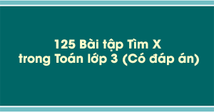 125 Bài Tập Tìm X Trong Toán Lớp 3 Có đáp án